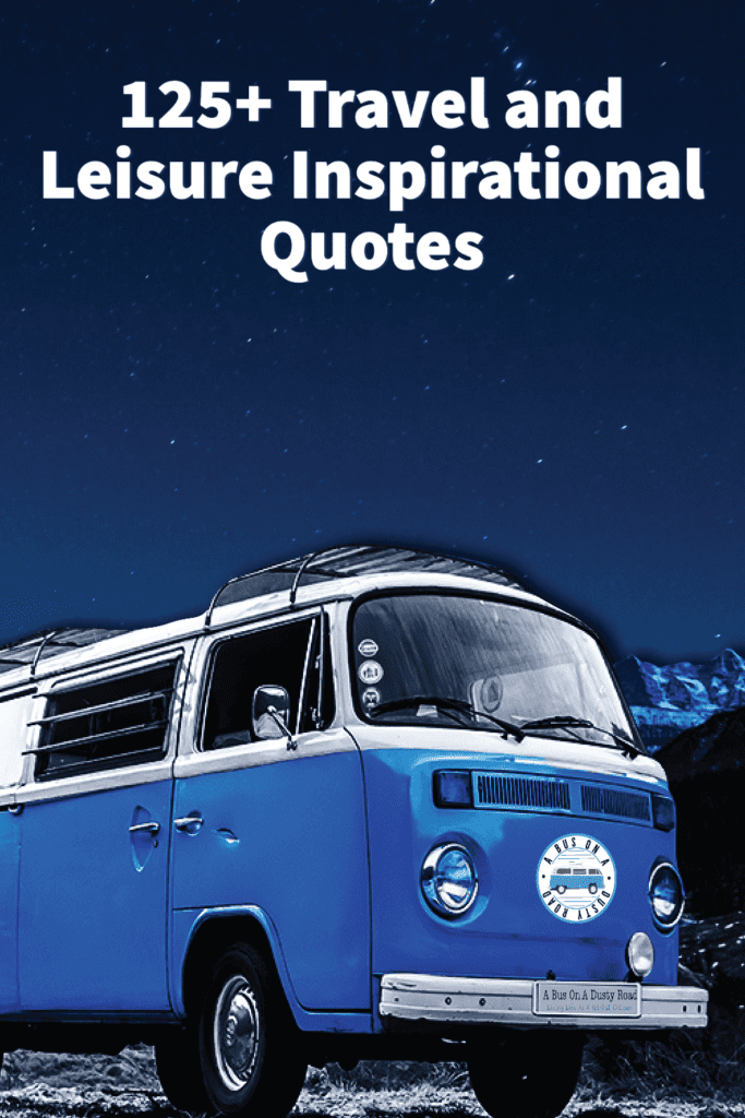 125+ Travel and Leisure Inspirational Quotes – A Bus On A Dusty Road