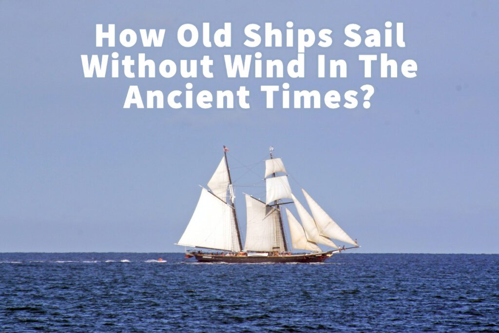 How Old Ships Sail Without Wind In The Ancient Times? - A Bus On a ...