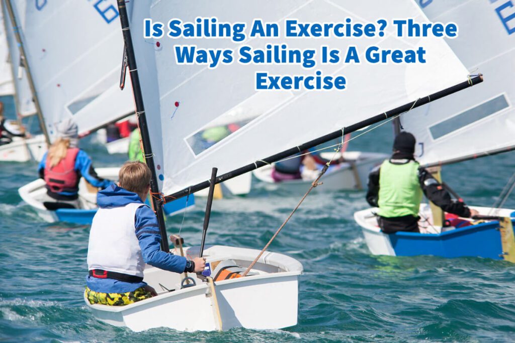 Is Sailing An Exercise? Three Ways Sailing Is A Great Exercise - A Bus ...