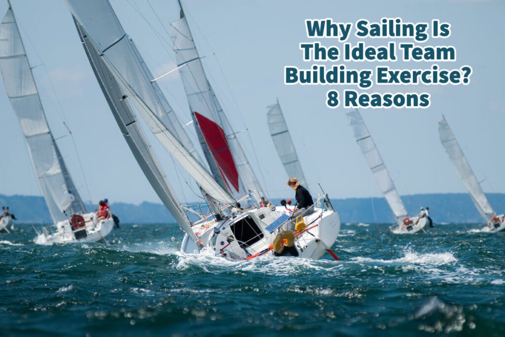Why Sailing Is The Ideal Team Building Exercise? 8 Reasons - A Bus On a ...